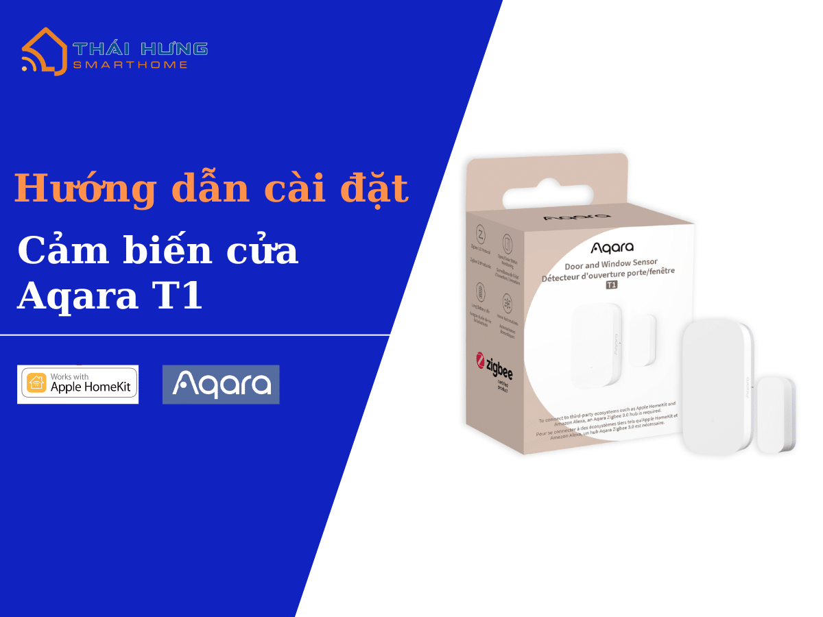 Hướng dẫn cài đặt cảm biến cửa Aqara T1 - Thái Hưng Smart Home